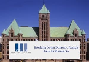 Breaking Down Domestic Assault Laws In Minnesota - Metro Law Offices Ltd.